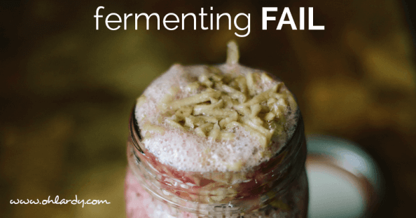 Fermenting Fail - 'cause I like to keep it Real - Oh Lardy
