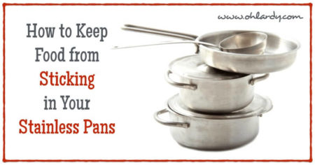 2 Tips to Keep Food From Sticking in Stainless Steel Pans - Oh Lardy