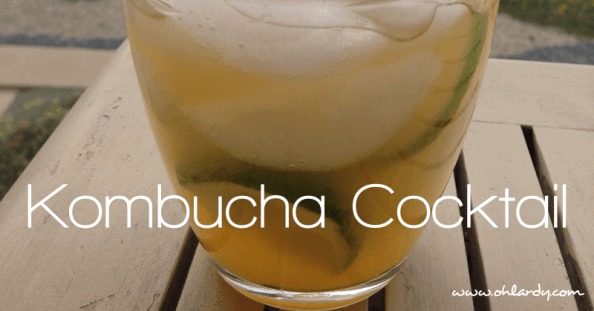 A Kombucha Cocktail - a delightfully refreshing drink - Oh Lardy