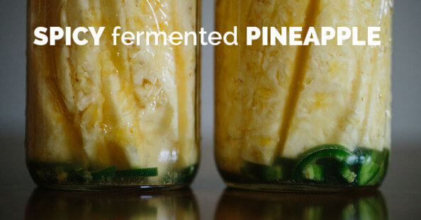 Spicy Fermented Pineapple Recipe - Oh Lardy