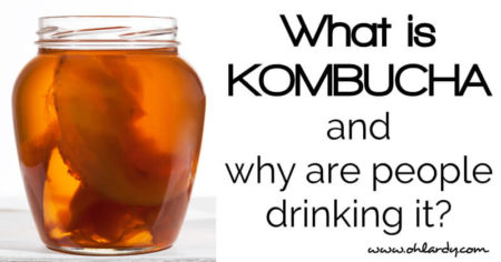 What is Kombucha and Why Are People Drinking It? - Oh Lardy